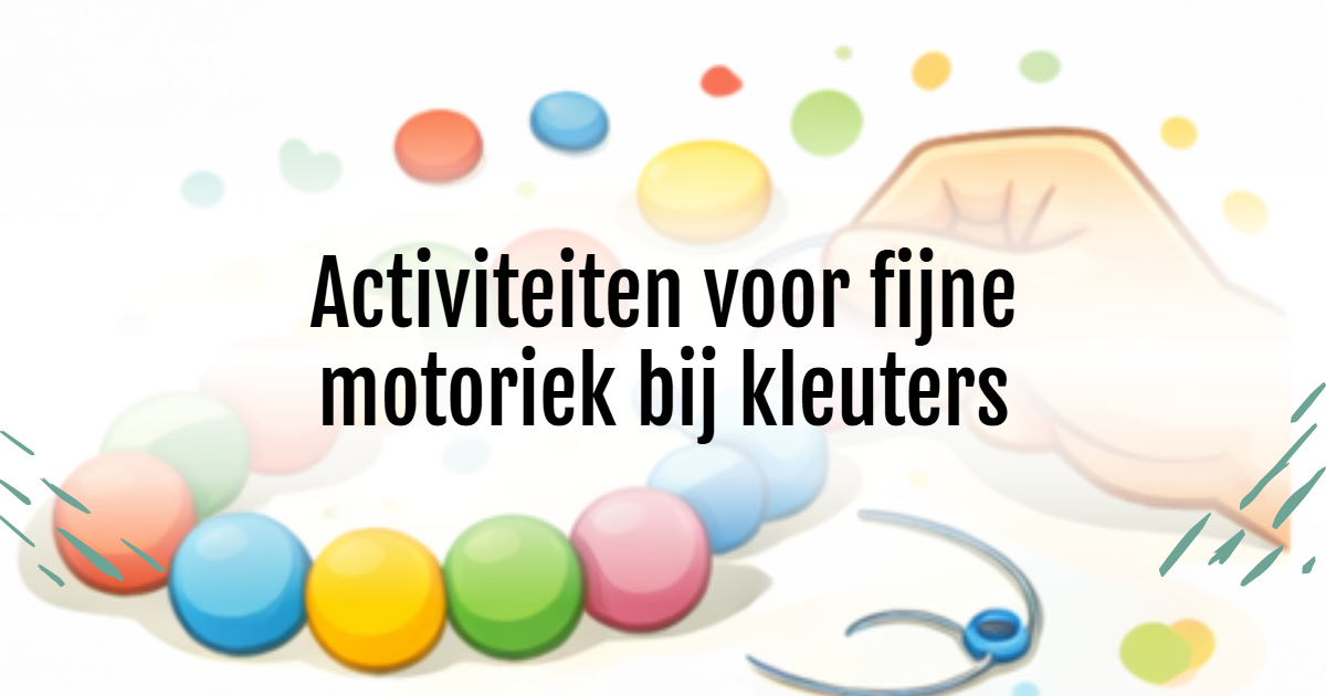 Activiteiten voor fijne motoriek bij kleuters – Onze Kleuterklas Community